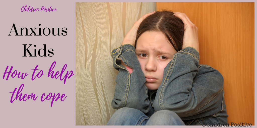 Anxious Kids: How to help your kids cope - Children positive